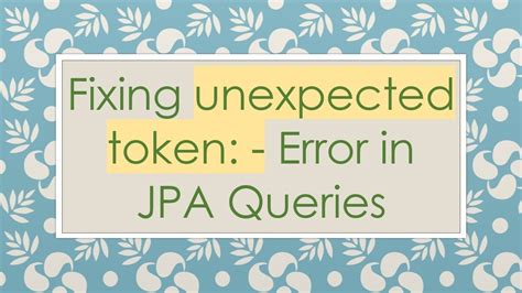 Fixing Unexpected Token Error In Jpa Queries Youtube