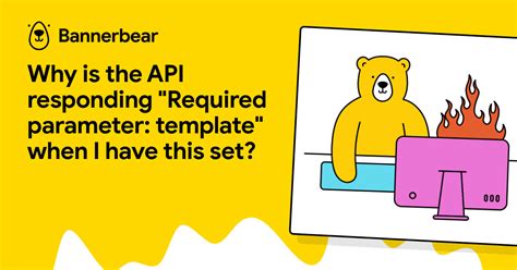 Why Is The Api Responding Required Parameter Template When I Have This Set Bannerbear