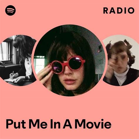 Put Me In A Movie Radio Playlist By Spotify Spotify