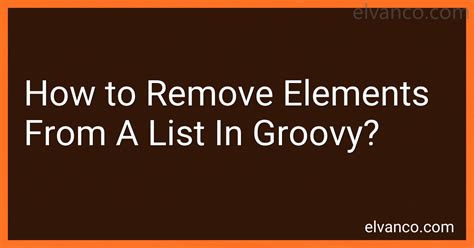 How To Remove Elements From A List In Groovy In