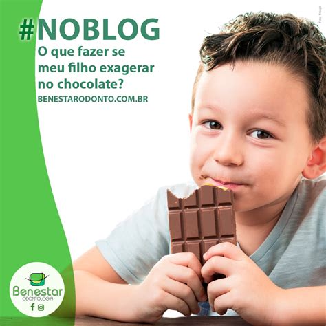 Benestar Odontologia O Que Fazer Se Meu Filho Exagerar No Chocolate
