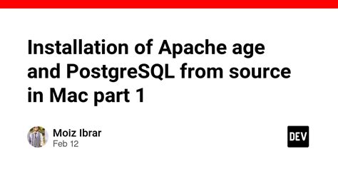 Installation Of Apache Age And Postgresql From Source In Mac Part 1