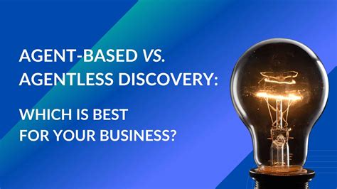 Agent Based Vs Agentless Discovery Which Is Best For Your Business