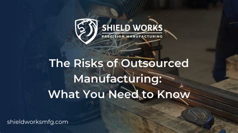 Risks Of Outsourced Manufacturing What You Need To Know Sw