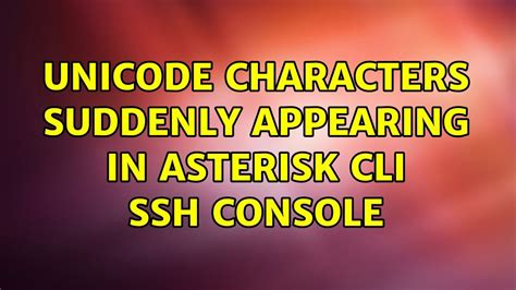 Unicode Characters Suddenly Appearing In Asterisk Cli Ssh Console 3
