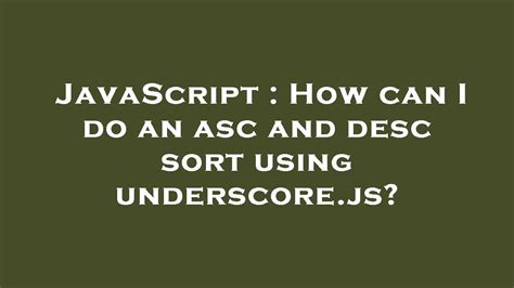 Javascript How Can I Do An Asc And Desc Sort Using Underscorejs