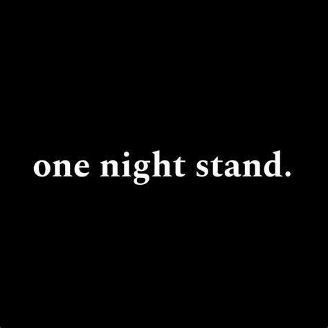 One Night Stand Stand Quotes One Night Stands Quote Aesthetic