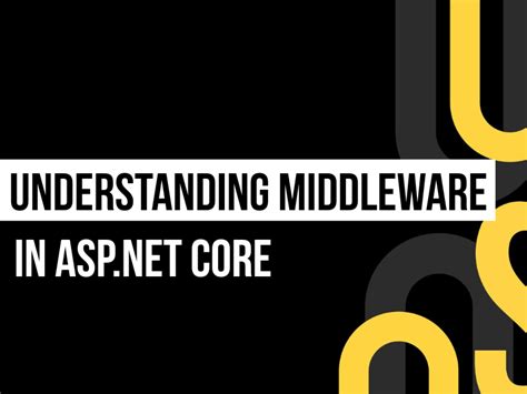 Understanding Middleware In Aspnet Core