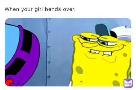 When Your Girl Bends Over Thememeinator Memes