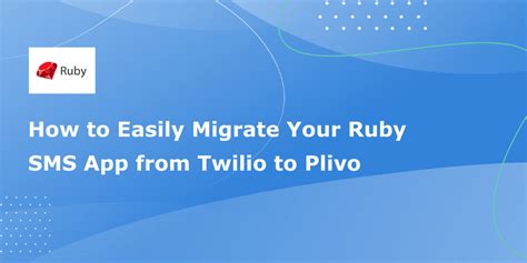 How To Migrate Your Ruby Sms Application From Twilio To Plivo
