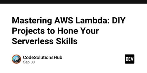 Mastering Aws Lambda Diy Projects To Hone Your Serverless Skills Dev