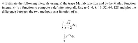 Solved 4 Estimate The Following Integrals Using A The