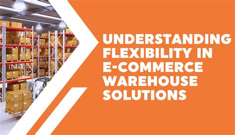 Understanding Flexibility In E Commerce Warehouse Solutions