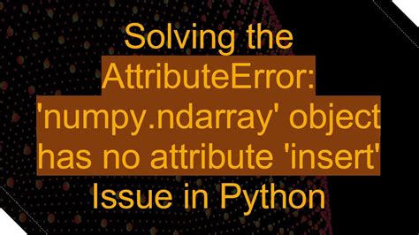 Solving The Attributeerror Numpyndarray Object Has No Attribute