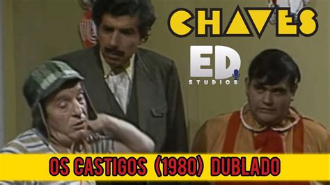 Chaves Os Castigos 1980 Dublado Fandub Youtube