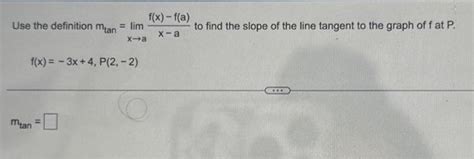 Use The Definition Mtan Lim Xa F X 3x 4 P 2 2 Chegg Com