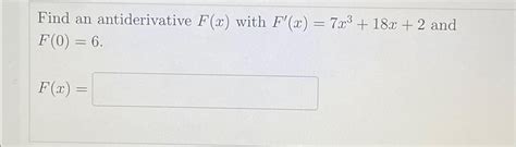 Solved Find An Antiderivative F X ﻿with F X 7x3 18x 2