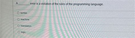 Solved A Error Is A Violation Of The Rules Of The Chegg