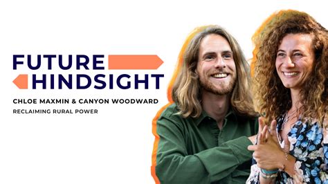 Reclaiming Rural Power Chloe Maxmin And Canyon Woodward — Future Hindsight