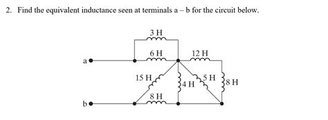 Solved 2 Find The Equivalent Inductance Seen At Terminals