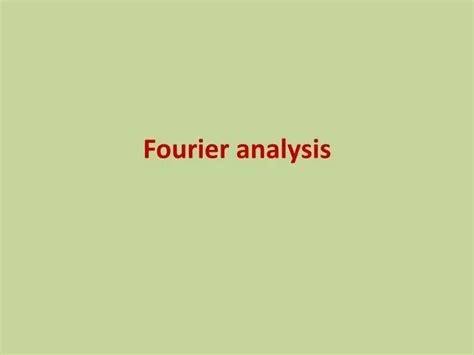 Ppt Fourier Analysis Powerpoint Presentation Free Download Id1547785