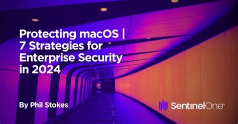 Protecting Macos 7 Strategies For Enterprise Security In 2024