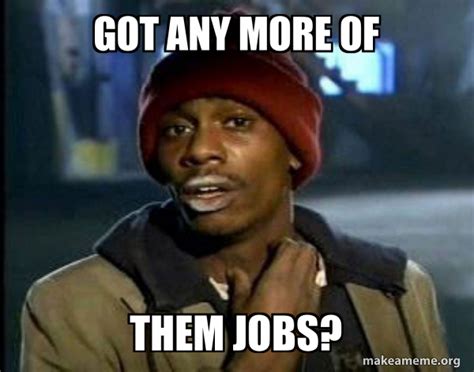 Got Any More Of Them Jobs Dave Chappelle Junkie Yall Got Anymore Of