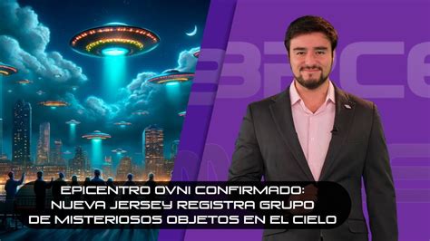 epicentro ovni confirmado nueva jersey registra grupo de misteriosos