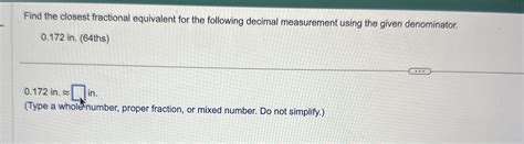 Solved Find The Closest Fractional Equivalent For The