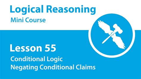 Logical Reasoning Mini Course Lesson 55 Conditional Logic Negating Conditional Claims