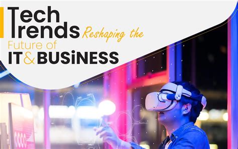 Tech Trends Reshaping The Future Of It And Business
