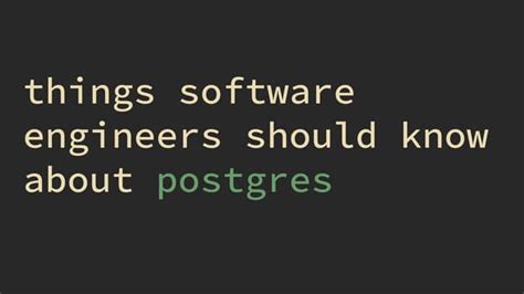 Things Software Engineers Should Know About Postgres Pdf