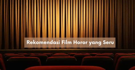 Lagi Nyari Film Horor Yang Seru Ini Rekomendasinya Elisakaramoys Blog