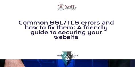 Common Ssltls Errors And How To Fix Them A Friendly Guide To Securing