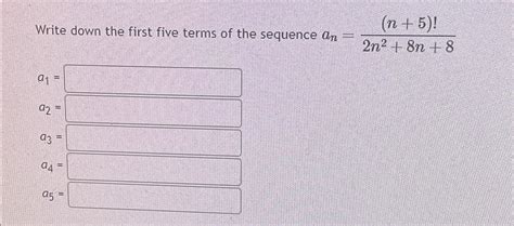 Solved Write down the first five terms of the sequence | Chegg.com