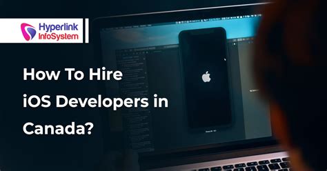 How To Hire Ios App Developers In Canada Hyperlink Infosystem