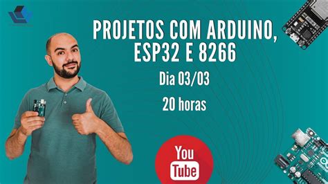 Live 08 Projetos Com Arduino Esp32 E Esp8266 Iot Youtube