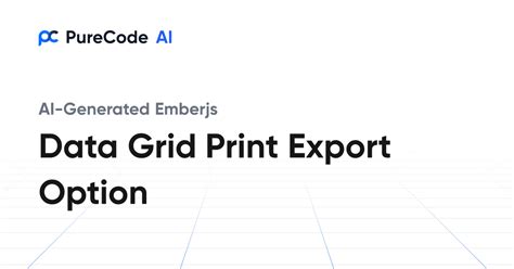 Ai Tool To Generate Emberjs Data Grid Print Export Option