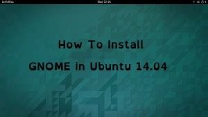 How To Install GNOME In Ubuntu Linux