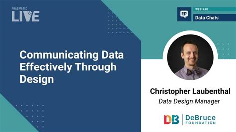 Communicating Data Effectively Through Design Pragmatic Institute