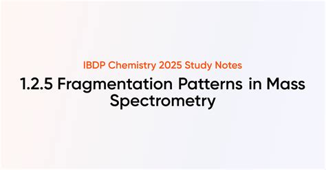 Fragmentation Patterns In Mass Spectrometry 125 Ib Dp Chemistry