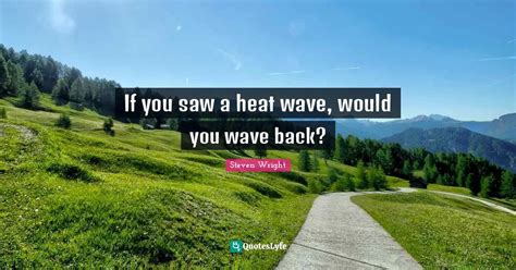 Heat Wave Quotes With Pics At Paul Maxwell Blog