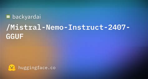 mistral nemo instruct 2407 iq4 xs gguf · backyardai mistral nemo