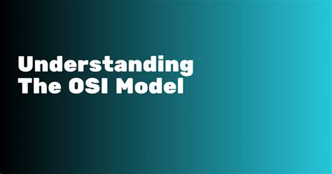 Understanding The Osi Model A Beginners Guide