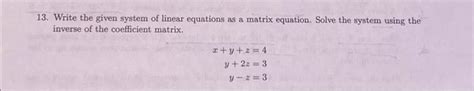 Solved Write The Given System Of Linear Equations As A Chegg