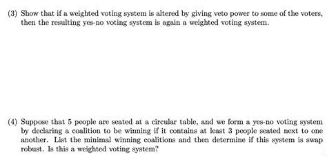 Solved 3 Show That If A Weighted Voting System Is Altered Chegg Com