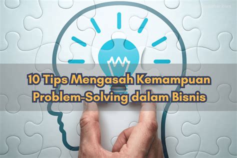10 Tips Mengasah Kemampuan Problem Solving Dalam Bisnis Setjangkir Kopi