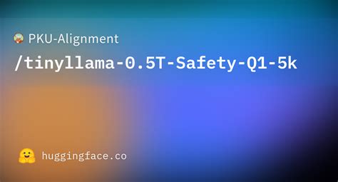 PKU Alignment Tinyllama 0 5T Safety Q1 5k Hugging Face