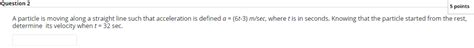 Solved Question Points A Particle Is Moving Along A Chegg