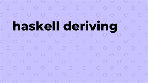 Solved Deriving In Haskell Sourcetrail
